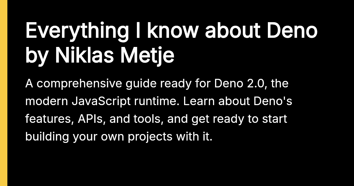 Home - Everything I know about Deno by Niklas Metje Home - Everything I know about Deno by Niklas Metje